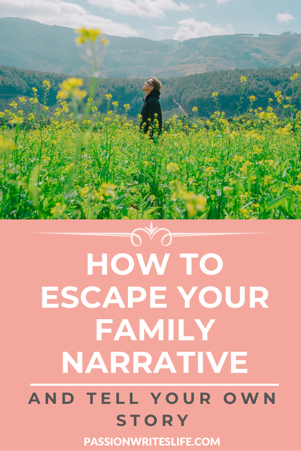 How to Escape the Family Narrative and Tell Your Own Story - Passion ...